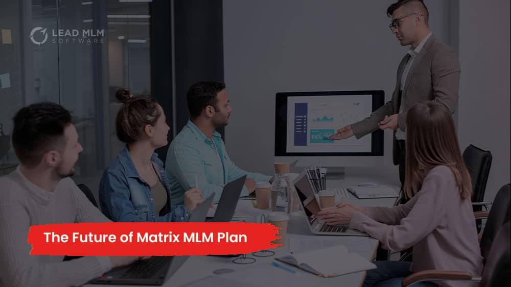 The Future of Matrix MLM Plan: Unlocking Unlimited Growth and Earnings