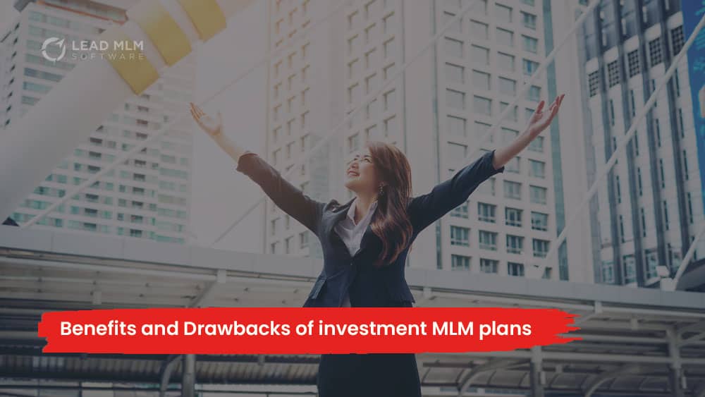 Benefits and Drawbacks of investment MLM plans
