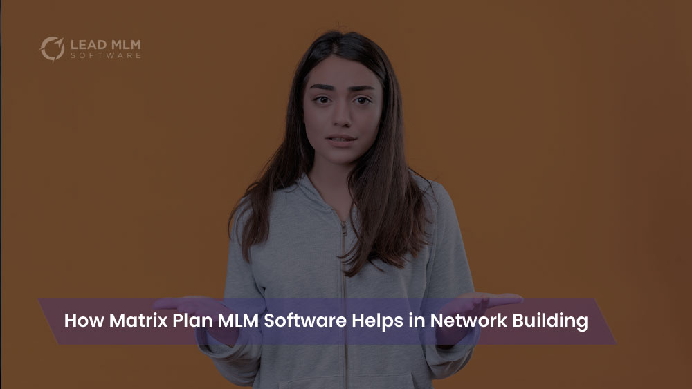 How Matrix Plan MLM Software Helps in Network Building